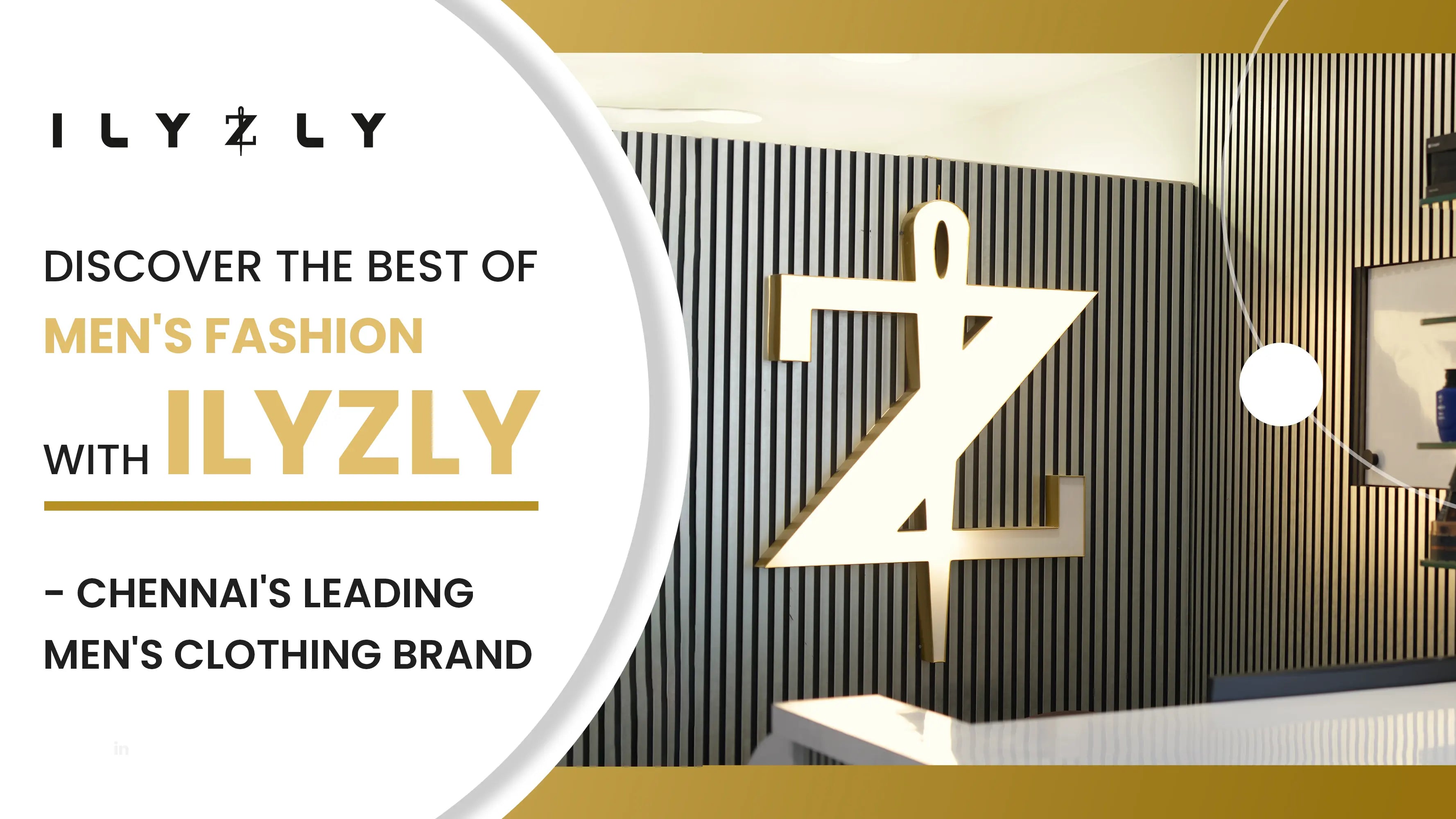 Discover the Best of Men's Fashion with Ilyzly - Chennai's Leading Men